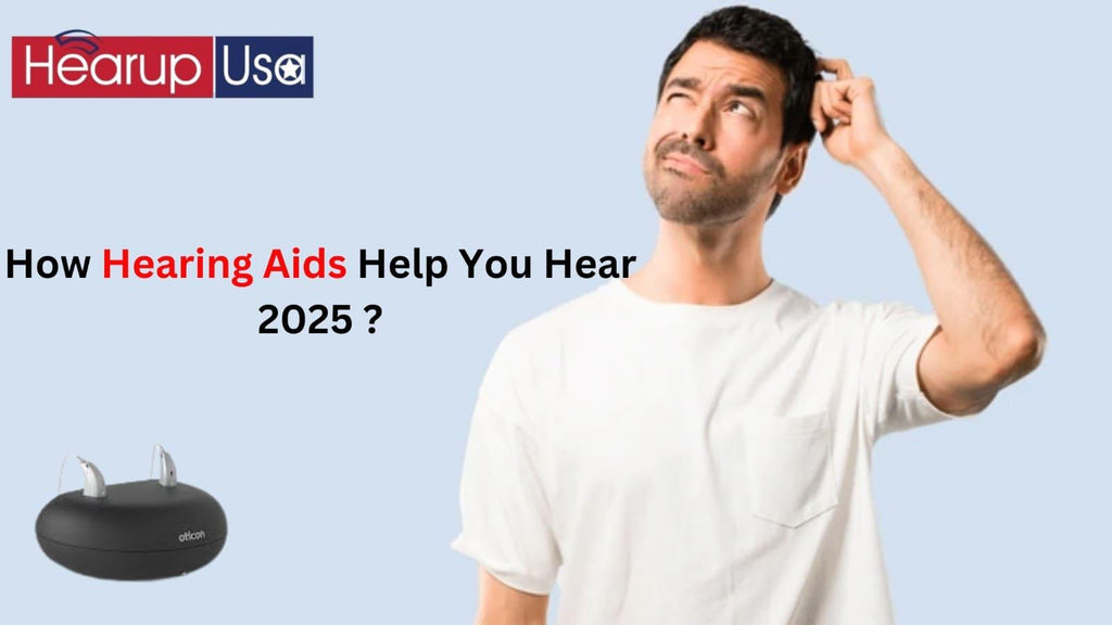 How Hearing Aids Help You Hear? – HearUpUSA